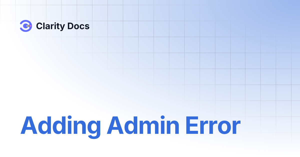 Adding Admin Error | Clarity Docs