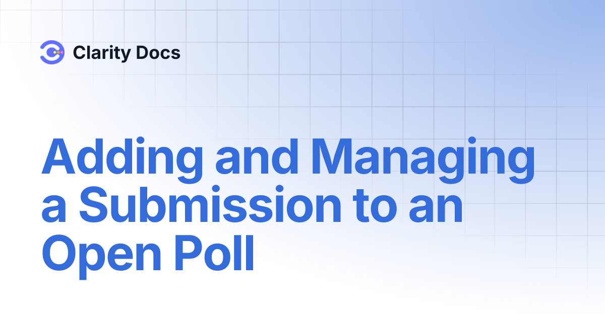 Adding and Managing a Submission to an Open Poll | Clarity Docs